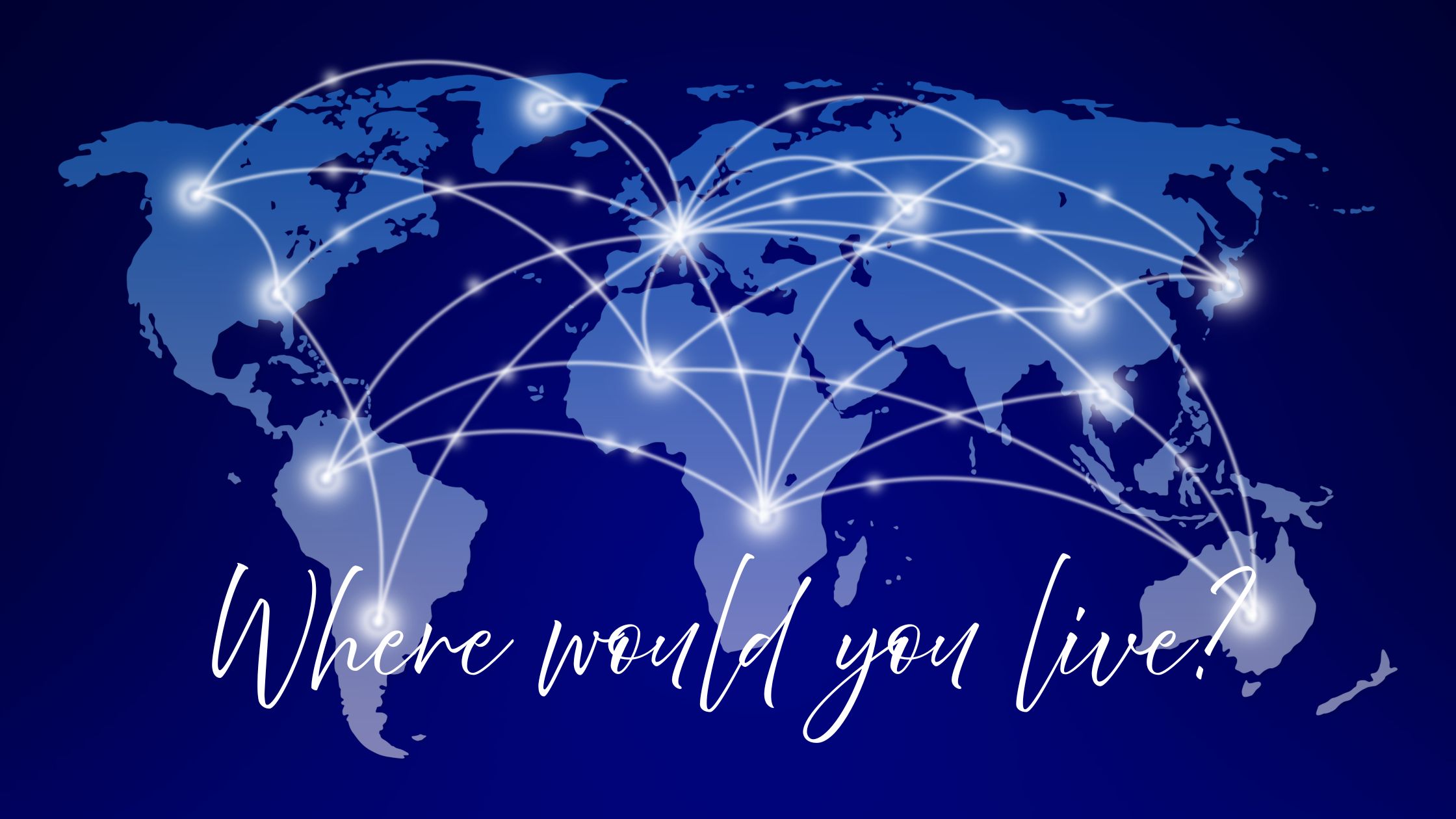 If you could live anywhere, where would it be?