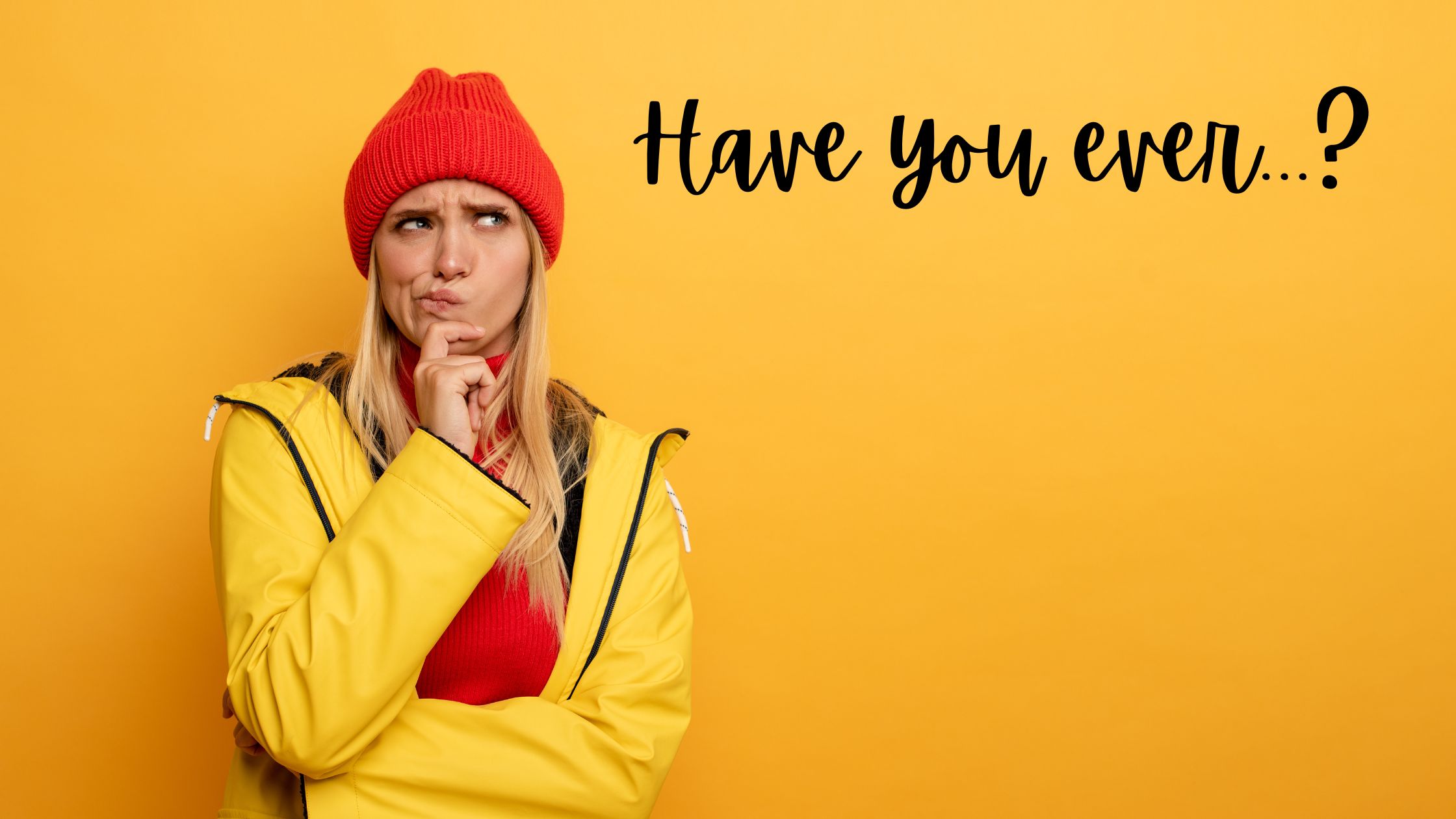 Have you ever